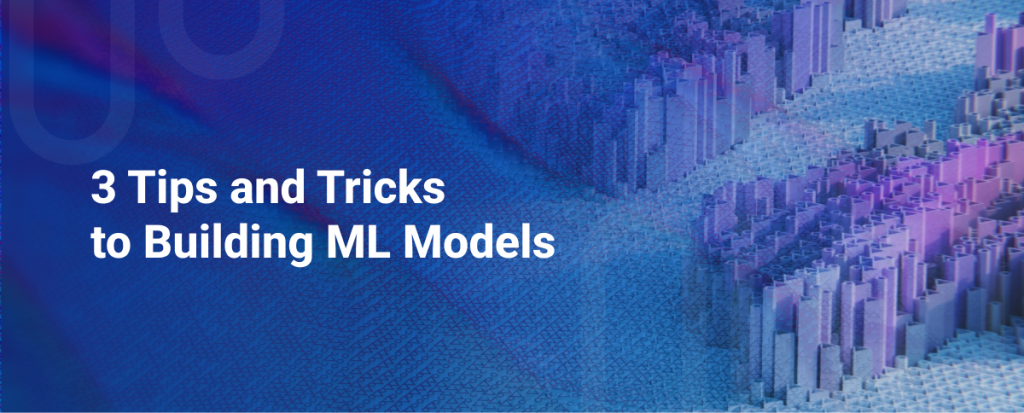 3 Tips and Tricks to Building ML Models – Hive