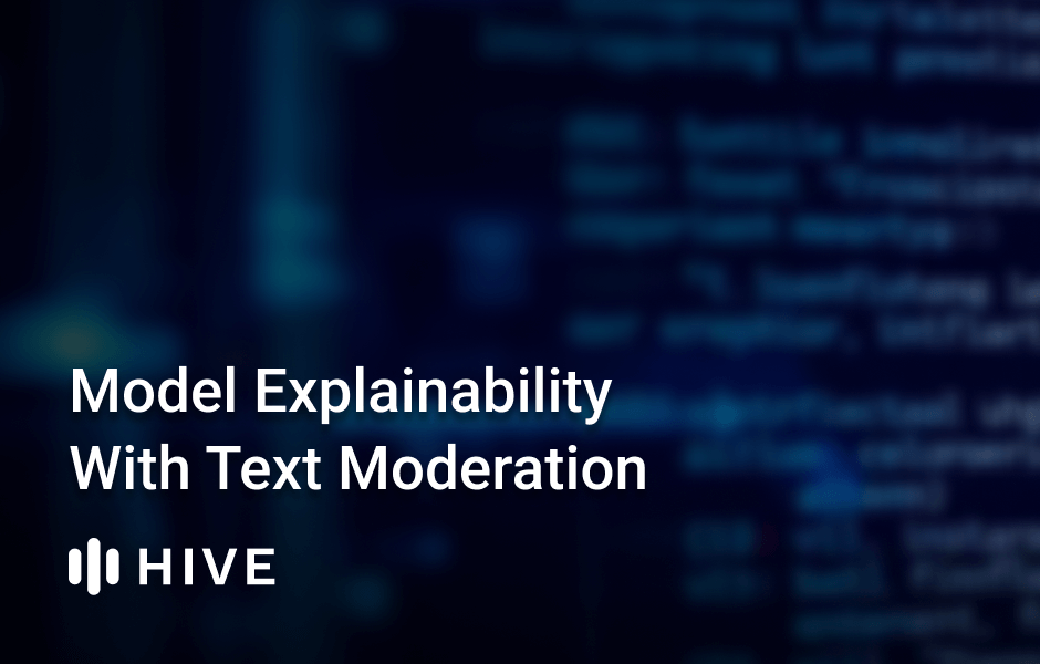 Model Explainability With Text Moderation – Hive