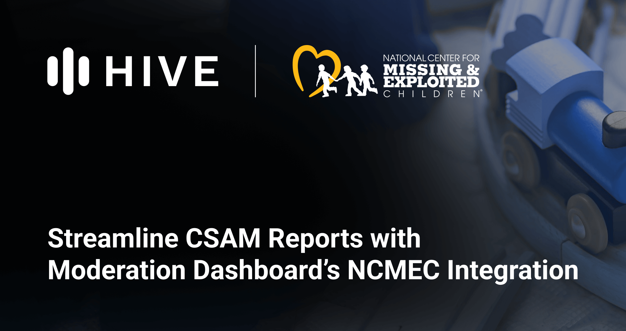 Streamline CSAM Reports with Moderation Dashboard’s NCMEC Integration – Hive